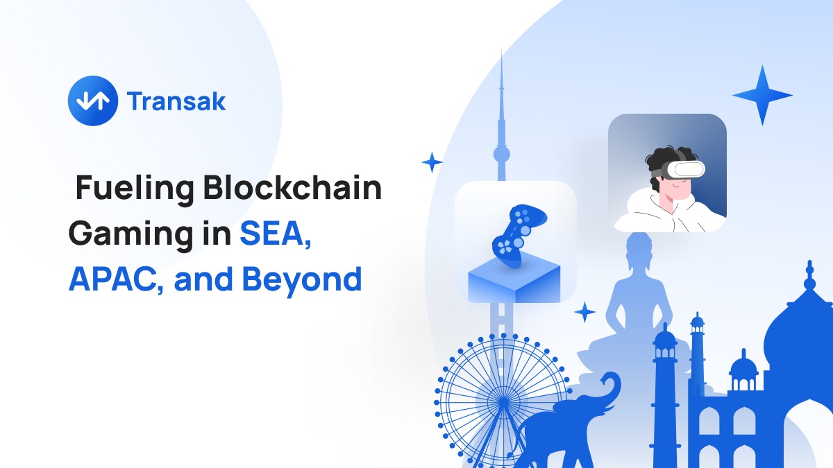 Transak: Fueling Blockchain Gaming in SEA, APAC, and Beyond | Transak